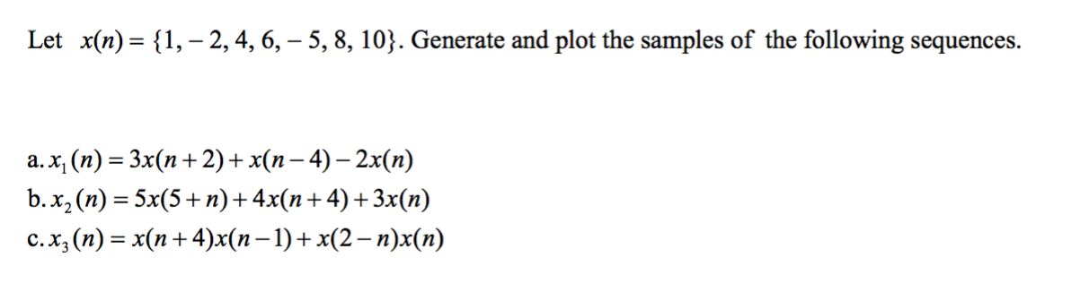 Solved Let x(n) = {1, - 2, 4, 6, - 5, 8, 10}. Generate and | Chegg.com