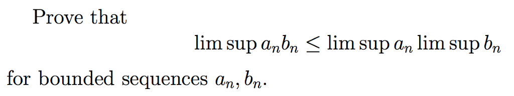 Solved Prove that lim sup a_n b_n lessthanorequalto lim sup | Chegg.com
