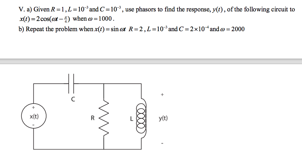 Solved Given R = 1, L = 10^-3 and C = 10^-3, use phasors to | Chegg.com