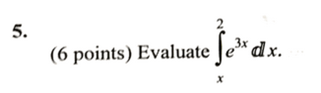 Solved Evaluate integral^2_x e^3x dx | Chegg.com