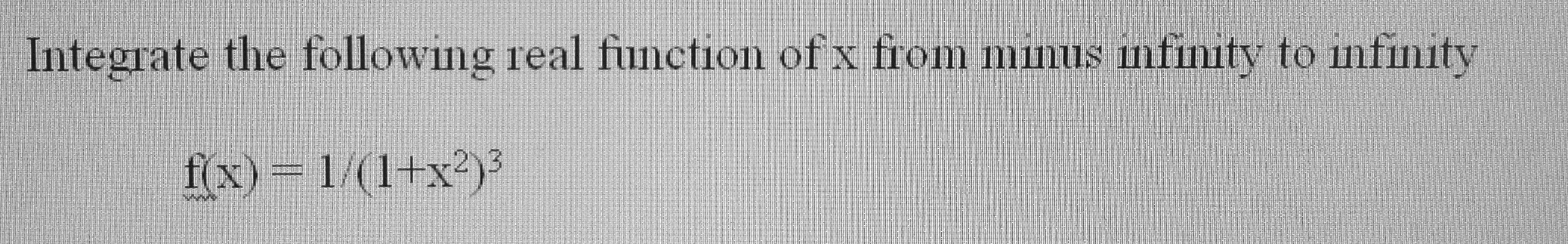 Solved Integrate the following real function of x from minus | Chegg.com