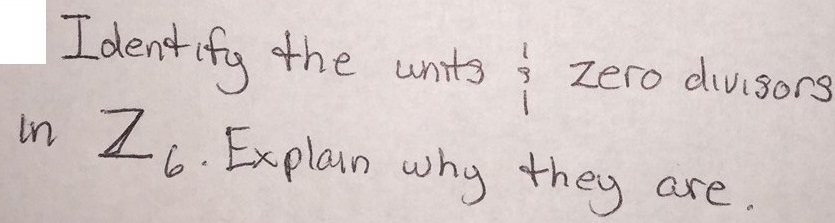Solved Identify the units zero divisors in Z_6. Explain why | Chegg.com