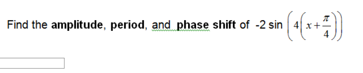 Solved Find the amplitude, period, and phase shift of -2 sin | Chegg.com