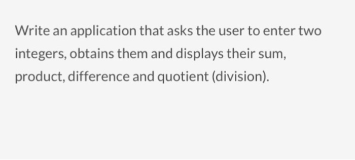 Solved Write an application that asks the user to enter two | Chegg.com