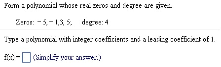 Solved Form a polynomial whose real zeros and degree are | Chegg.com