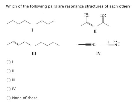 Solved Which of the following pairs are resonance structures | Chegg.com