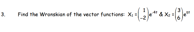 Solved Find the Wronskian of the vector functions: X1 = | Chegg.com