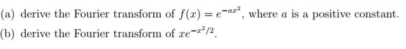 Solved (a) derive the Fourier transform of f(x) = e^-ax^2, | Chegg.com