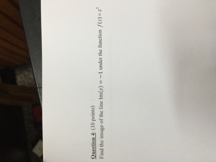 Solved Find the image of the line Im(z) = -1 under the | Chegg.com