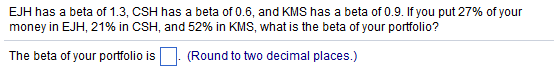 Solved EJH has a beta of 1.3, CSH has a beta of 0.6, and KMS | Chegg.com