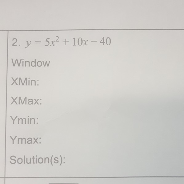 Solved 2, y = 5x2 10x-40 Window XMin: XMax: Ymin: Ymax: | Chegg.com