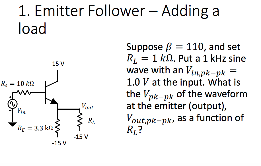 Solved 1. Emitter Follower - Adding a load Suppose β = 110, | Chegg.com