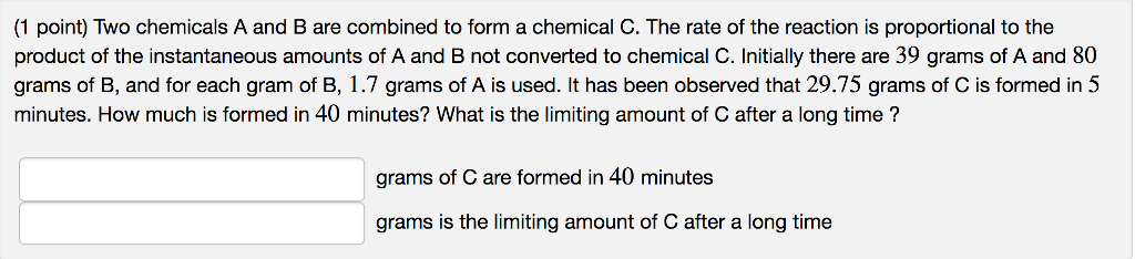 Solved (1 point) Two chemicals A and B are combined to form | Chegg.com