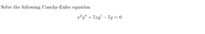 Solved Solve the following Cauchy-Euler equation x^2 y" + | Chegg.com