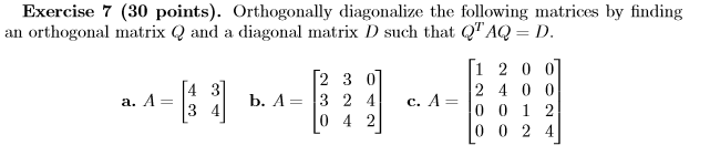 Solved Exercise 7 (30 points). Orthogonally diagonalize the | Chegg.com