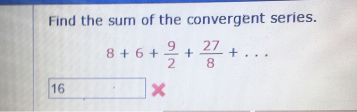 Solved Find the sum of the convergent series. 8 + 6 + 9/2 + | Chegg.com
