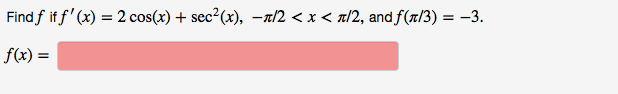 Solved Find f if f'(x) = 2 cos(.x) + sec^2(;t), -pi/2