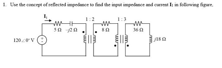 Solved Use the concept of reflected impedance to find the | Chegg.com