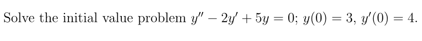 Solved Solve the initial value problem y" - 2y' + 5y = 0; | Chegg.com