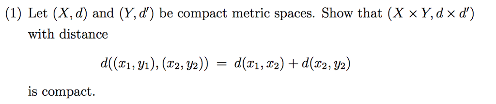 Solved (1) Let (X, d) and (Y,d) be compact metric spaces. | Chegg.com