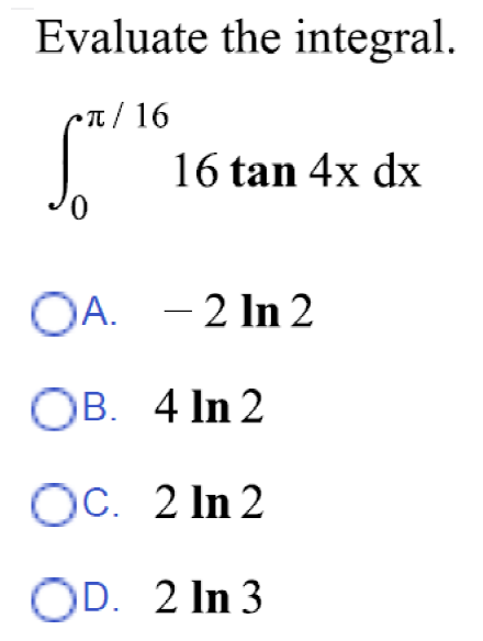 Solved Evaluate the integral. 16 tan 4x dx - 2 In 2 4 In | Chegg.com
