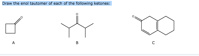 Solved Draw the enol tautomer of each of the following | Chegg.com