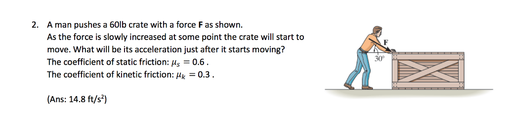 Solved 2. A man pushes a 60lb crate with a force F as shown | Chegg.com