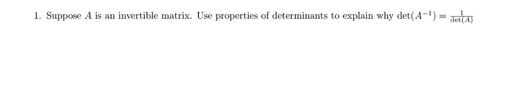 Solved 1. Suppose A is an invertible matrix. Use properties | Chegg.com