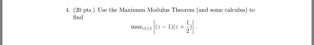 4. (20 pts) Use the Maximum Modulus Theorem (and some | Chegg.com