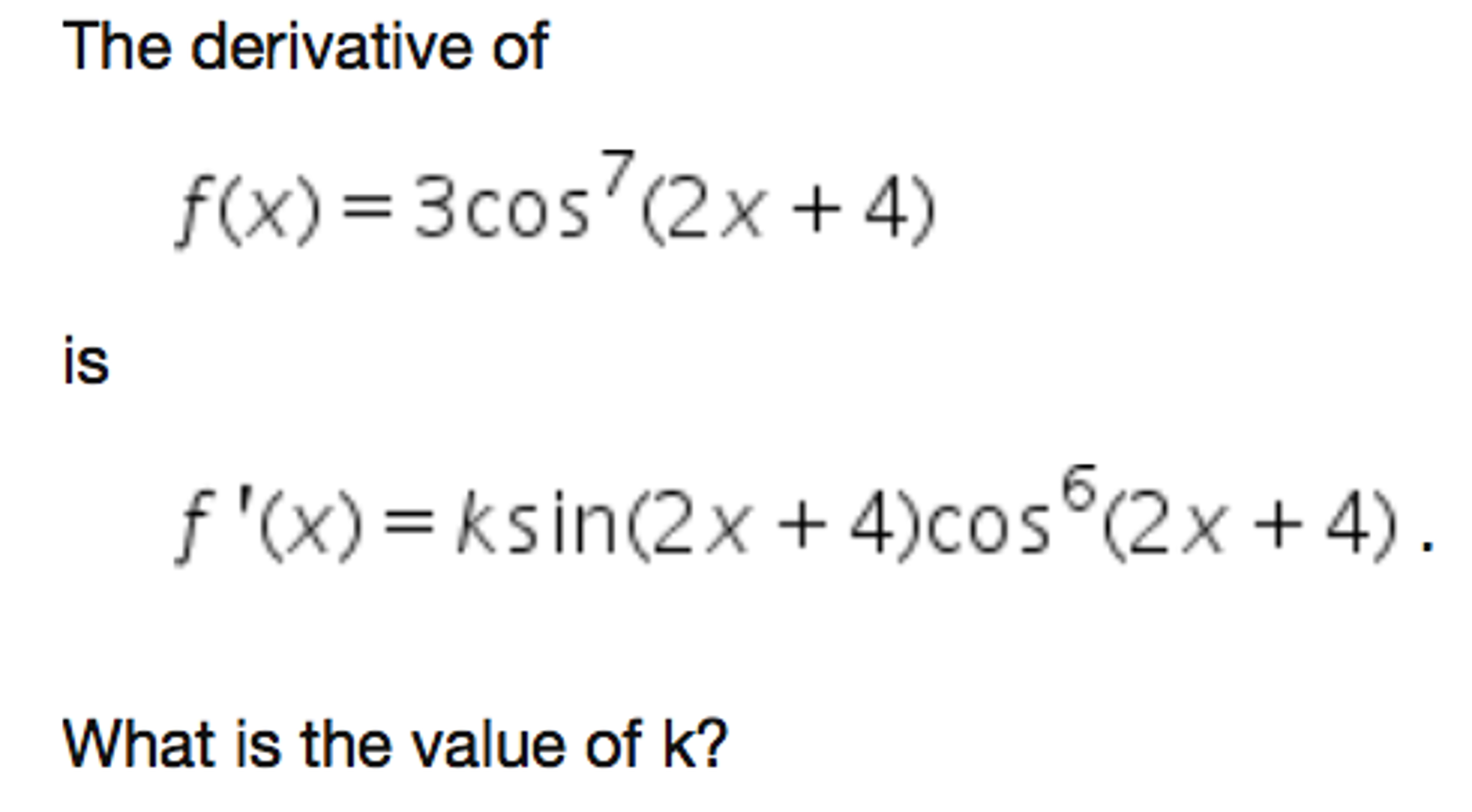 Solved The derivative of f(x) = 3cos^7(2x + 4) is f'(x) = | Chegg.com