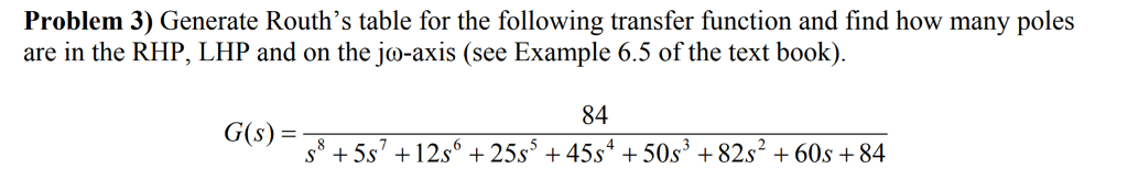 Solved Problem 3) Generate Routh's table for the following | Chegg.com Solved Problem 3) Generate Routh's table for the following | Chegg.com