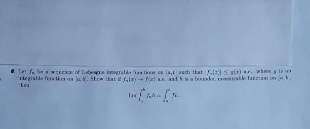 Solved . Let fn be a sequence of Lebesgue integrable | Chegg.com