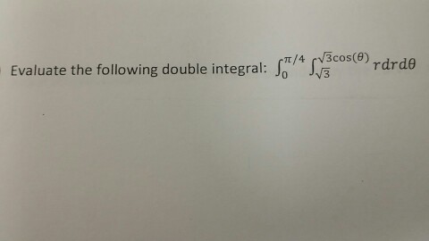 Solved Evaluate the following double integral: integral pi/4 | Chegg.com
