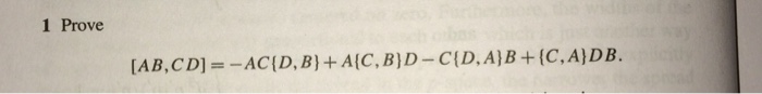 Solved Prove [AB, CD] = -AC{D, B} + A{C, B}D - C{D, A)B + | Chegg.com