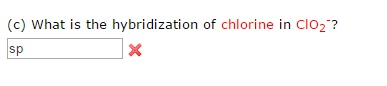 Solved (c) What is the hybridization of chlorine in ClO2^-? | Chegg.com