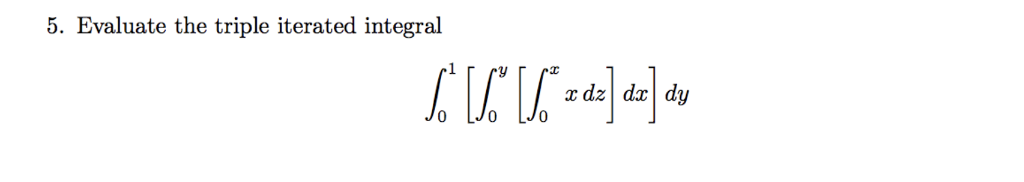 Solved Evaluate the triple iterated integral | Chegg.com