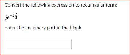 Solved Convert the following expression to rectangular form: | Chegg.com