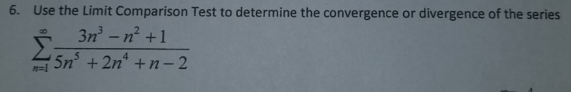 Solved use the limit comparison test to determine the | Chegg.com
