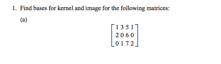 Solved 1. Find bases for kernel and image for the following | Chegg.com