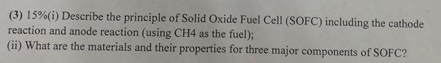 Solved (3) 15%(i) Describe the principle of Solid Oxide Fuel | Chegg.com