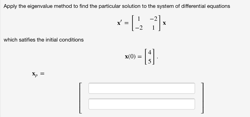 Solved Apply the eigenvalue method to find the particular | Chegg.com Solved Apply the eigenvalue method to find the particular | Chegg.com