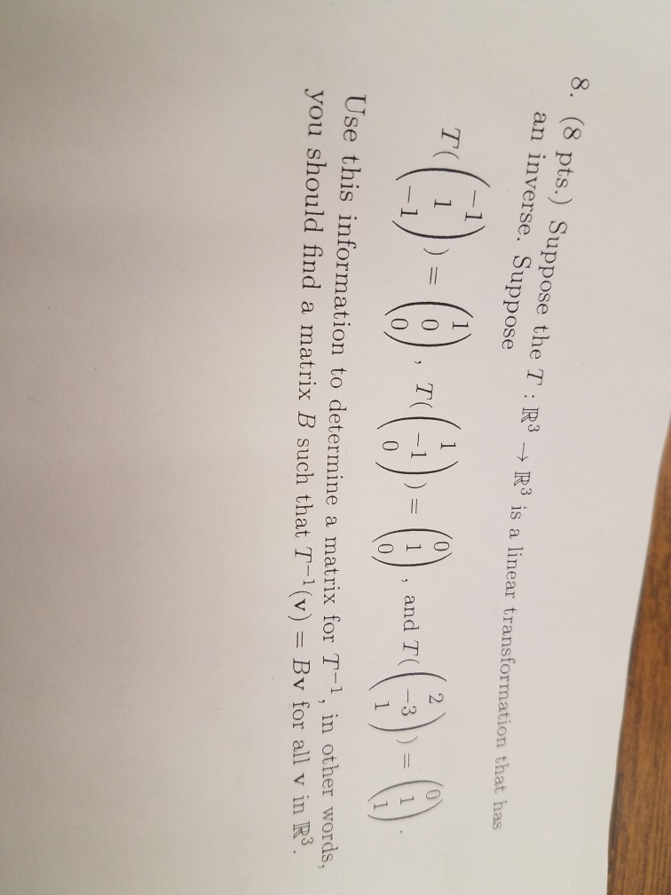 Solved 8. (8 pts.) Suppose the T : R3 an inverse. Suppose 1 | Chegg.com