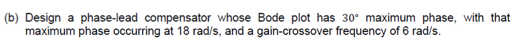 Solved (b) Design a phase-lead compensator whose Bode plot | Chegg.com