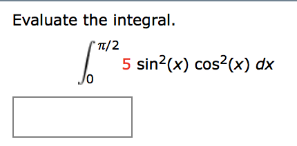 Solved Evaluate the integral. integral^pi/2_0 5 sin^2(x) | Chegg.com