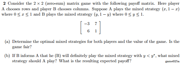 Consider the 2 times 2 (zero-sum) matrix game with | Chegg.com