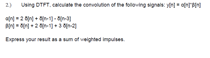 Solved Using DTFT, calculate the convolution of the | Chegg.com