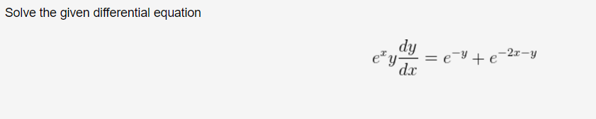 Solved Solve the given differential equation e^x y dy/dx = | Chegg.com