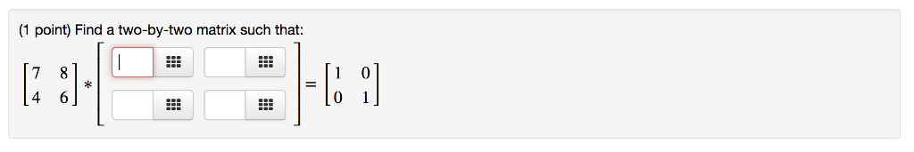 Solved Find a two-by-two matrix such that: [7 4 8 6] * [] | Chegg.com