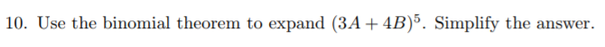 Solved 10. Use the binomial theorem to expand (3A +4B)5. | Chegg.com