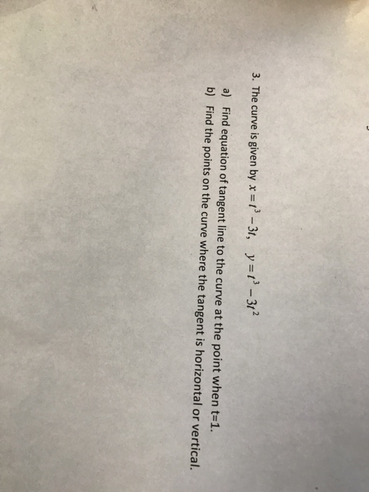 Solved The curve is given by x = t^3 -3t, y = t^3 - 3t^2 a) | Chegg.com